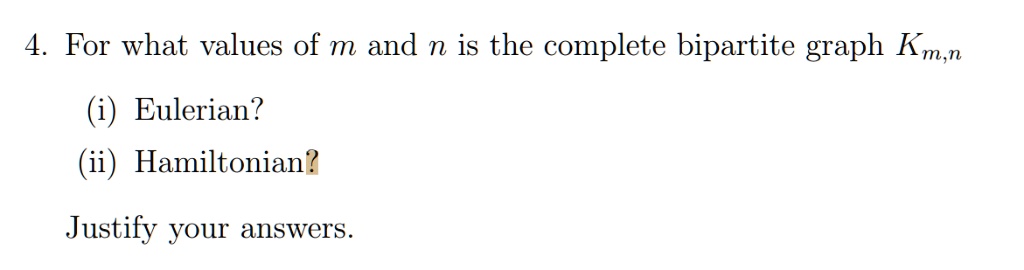 4 for what values of m and n is the complete bipartite graph kmn i eulerian ii hamiltonian ...