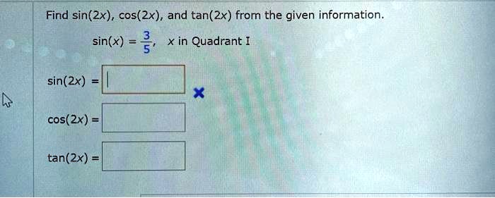 SOLVED: Find sin(2x) , cos(2x), and tan(2x) from the given information sin(x) X in Quadrant I ...