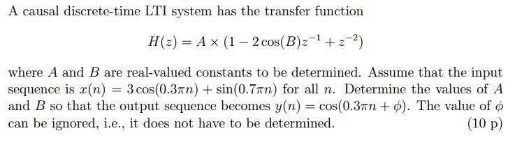 SOLVED: A causal discrete-time LTI system has the transfer function H(z) = A(1 - 2cos(B)z^(-1 ...