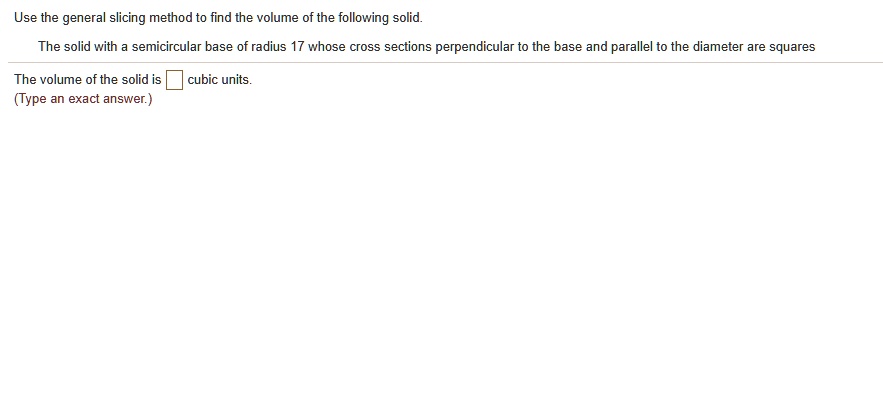 SOLVED: Use the general slicing method to find the volume of the following solid. The solid with ...