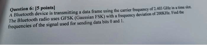 Question 6: [5 points] A Bluetooth device is transmitting a data frame ...