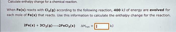 SOLVED: Calculate enthalpy change for a chemical reaction When Fe(s ...