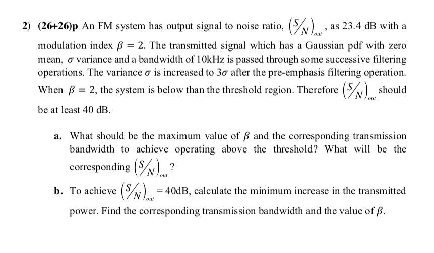 (26+26)p An FM system has an output signal-to-noise ratio of 23.4 dB with a modulation index of ...