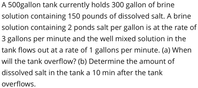 VIDEO solution: A 50-gallon tank currently holds 300 gallons of brine ... VIDEO solution: A 50-gallon tank currently holds 300 gallons of brine ...