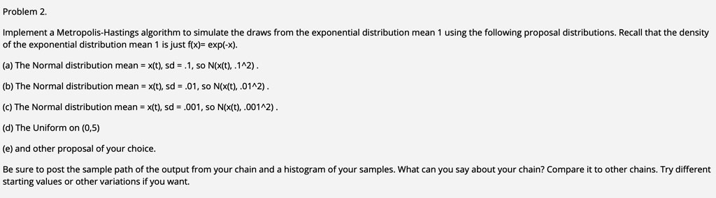 Solved Problem 2 Implement Metropolis Hastings Algorithm To Simulate The Draws From The 
