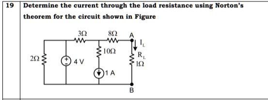19 Determine the current through the load resistance using Norton's theorem for the circuit ...