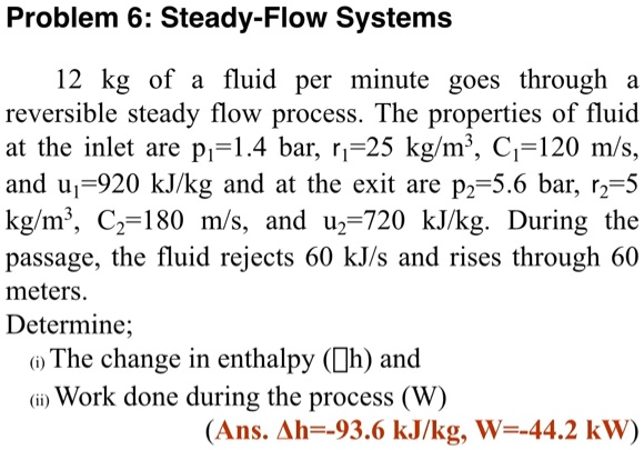 SOLVED: Problem 6: Steady-Flow Systems 12 kg of a fluid per minute goes through a reversible ...