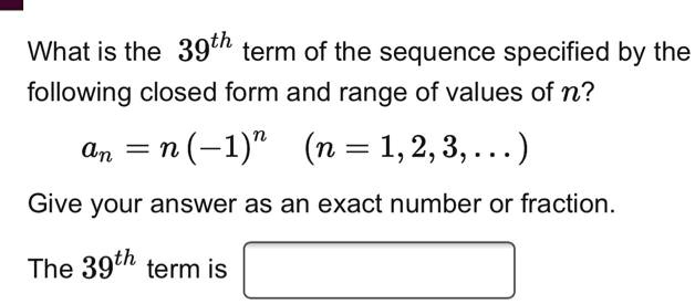 SOLVED: What is the 39th term of the sequence specified by the following closed form and range ...