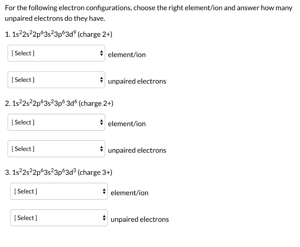 SOLVED: For the following electron configurations, choose the right element/ion and answer how ...