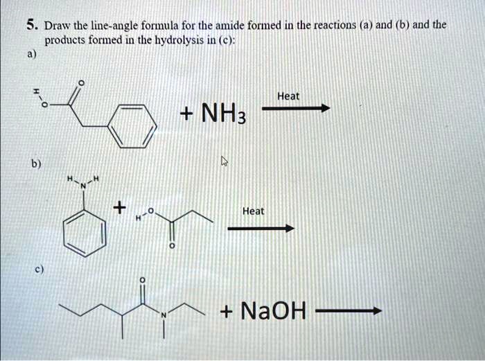 5. Draw the line-angle formula for the amide formed in the reactions (a ...