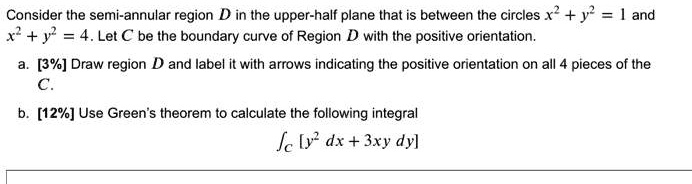 SOLVED: Consider the semi-annular region D in the upper-half plane that ...