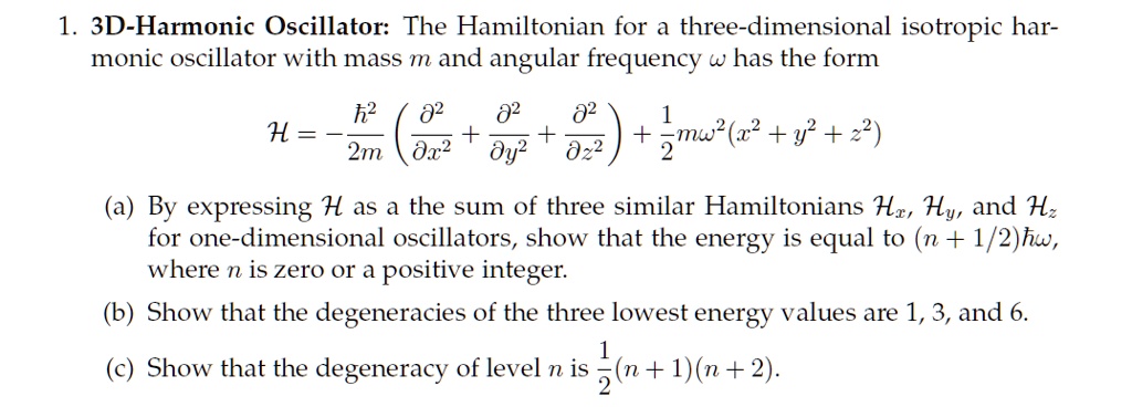 SOLVED: 3D-Harmonic Oscillator: The Hamiltonian for a three-dimensional isotropic harmonic ...