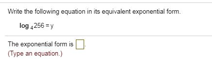 SOLVED: Write the following equation in its equivalent exponential form log 4256 =y The ...