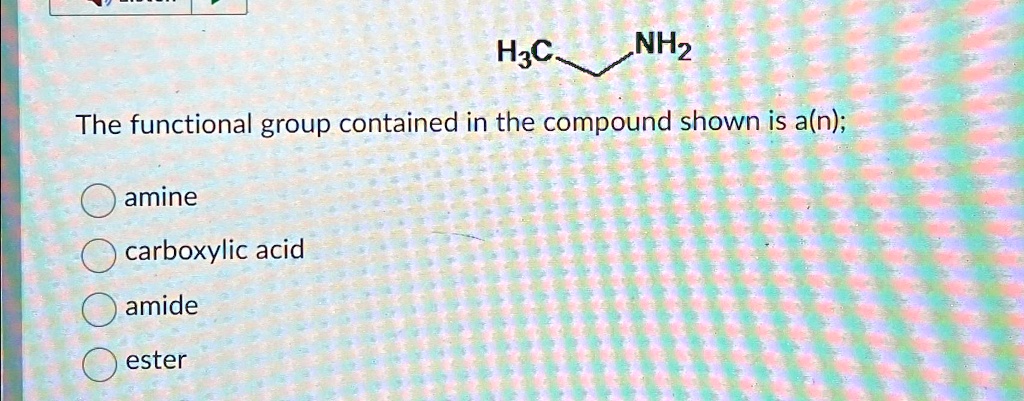 H3C-NH2 The functional group contained in the compound shown is a(n ...