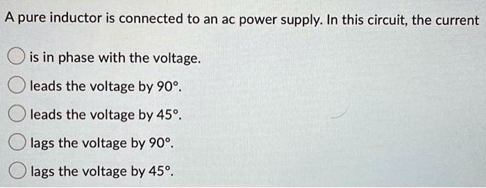 A pure inductor is connected to an ac power supply. In this circuit ...