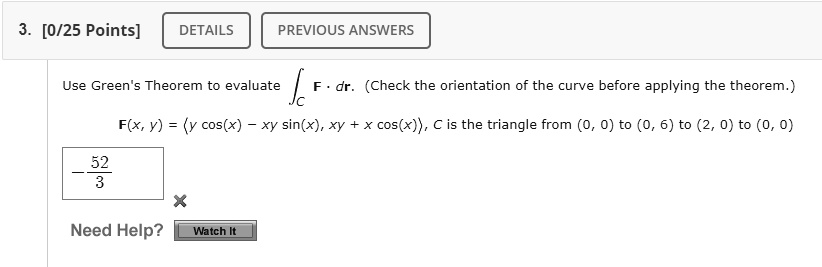 Solved [0 25 Points] Details Previous Answers Use Green S Theorem To Evaluate F Dr Check