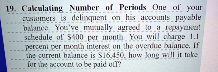 SOLVED: 19. Calculating Number of Periods One of your customers is ...