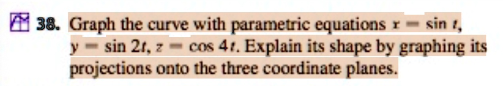 SOLVED: 38. Graph the curve with parametric equations r sin / > sin 20.> cos 4, Explain its ...