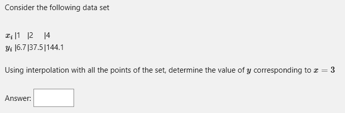 SOLVED: Consider the following data set: Tih1 12 yi |6.7 137.5/144.1 Using interpolation with ...