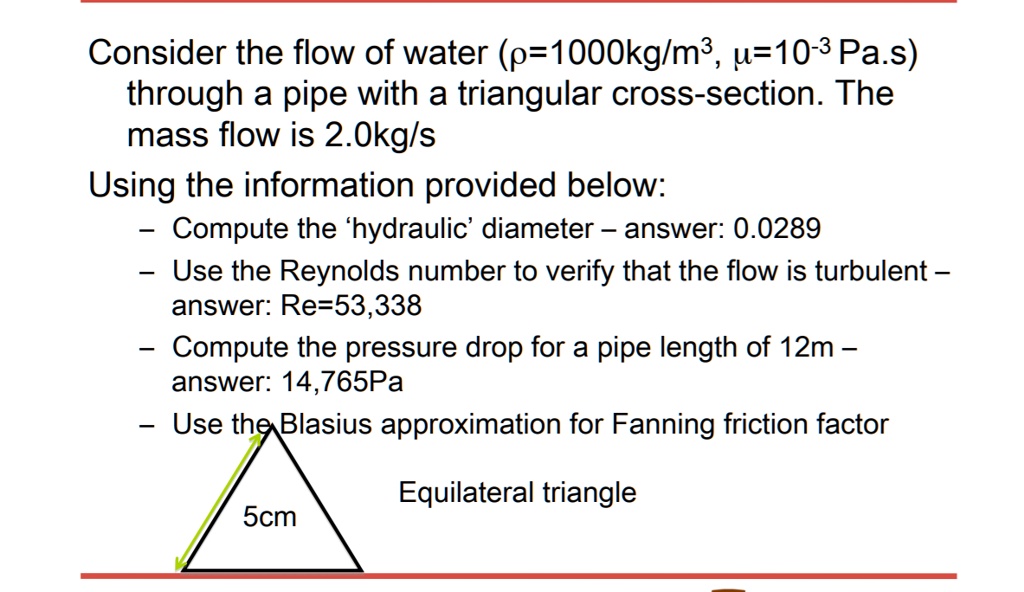 Consider the flow of water (p=1000kg/m^3, ?=10^-3 Pa.s) through a pipe ...