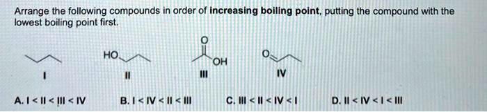 SOLVED: Arrange the following compounds in order of increasing boiling point, putting the ...