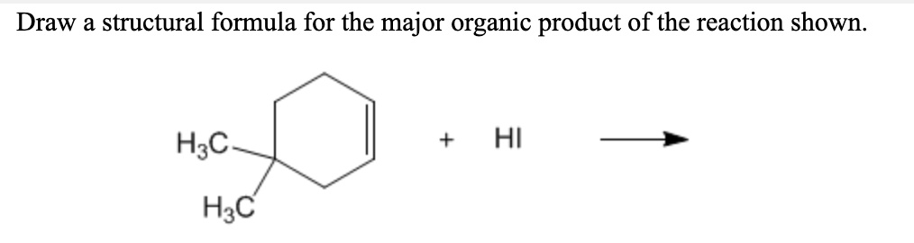 SOLVED: Draw structural formula for the major organic product of the reaction shown H3C HI H3C