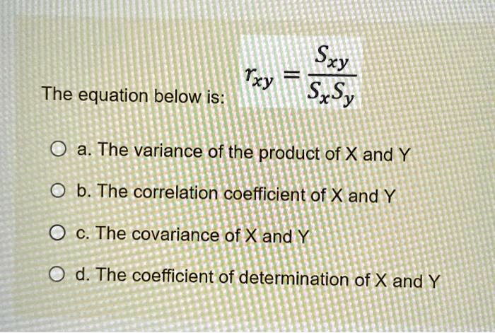SOLVED: The equation below is: = Txy Sxy SxSy O a. The variance of the ...