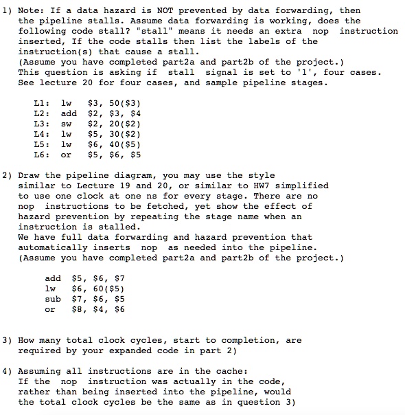 1) Note: If a data hazard is NOT prevented by data forwarding, then the pipeline stalls. Assume ...