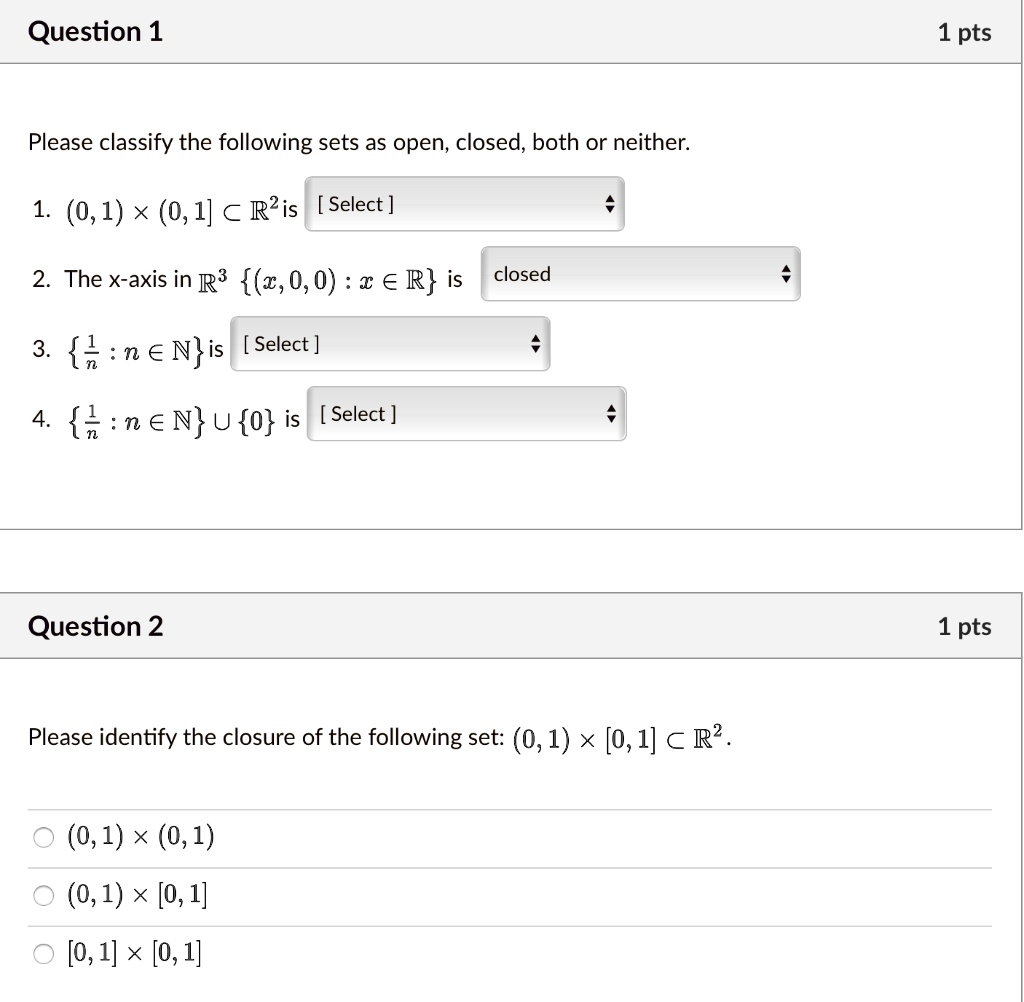 SOLVED: Question 1 1 pts Please classify the following sets as open, closed; both or neither: 1 ...