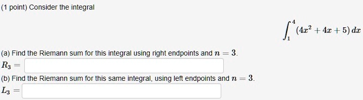 SOLVED: point) Consider the integral 6 (4r? +4 + 5) dx (a) Find the Riemann sum for this ...