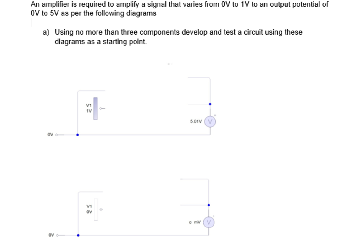 An amplifier is required to amplify a signal that varies from 0 V to 1 V to an output potential ...