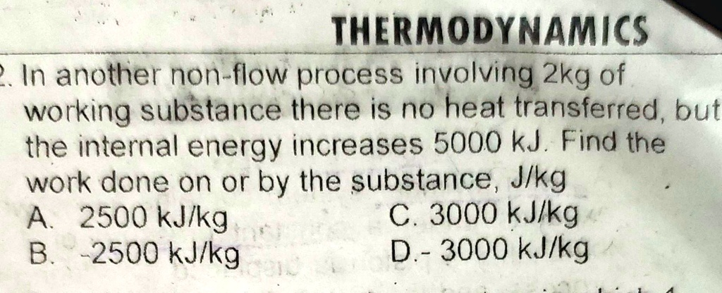 THERMODYNAMICS 2. In another non-flow process involving 2kg of working ...