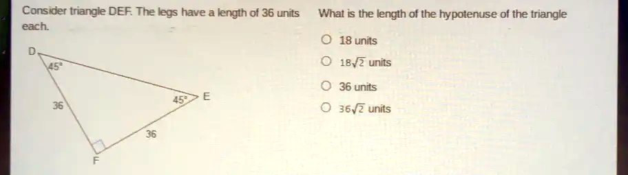 SOLVED: Consider triangle DEF The legs have a length of 36 units What is the length of the ...