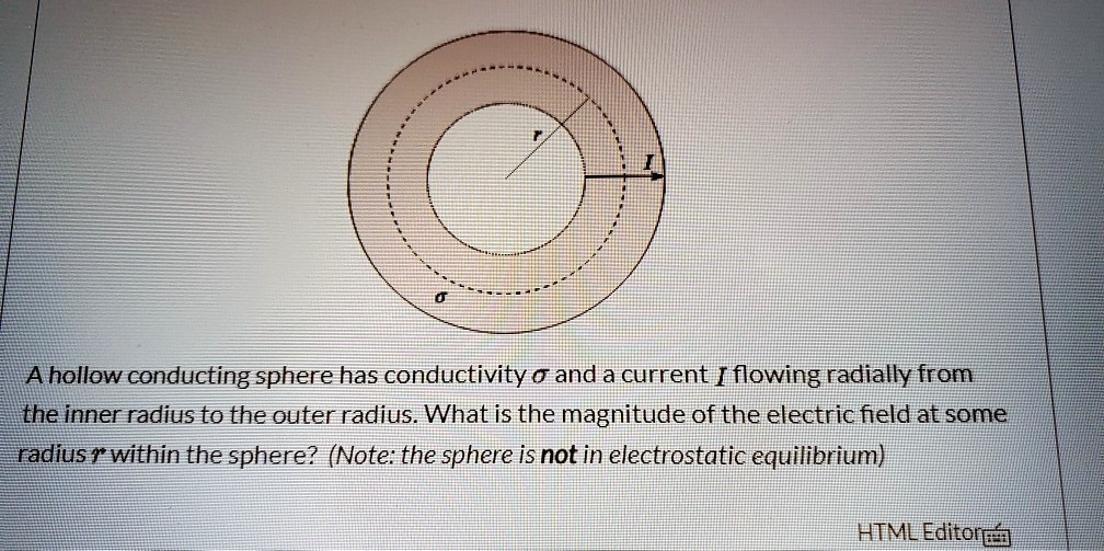 SOLVED: A hollow conducting sphere has conductivity Ïƒ and a current I flowing radially from the ...