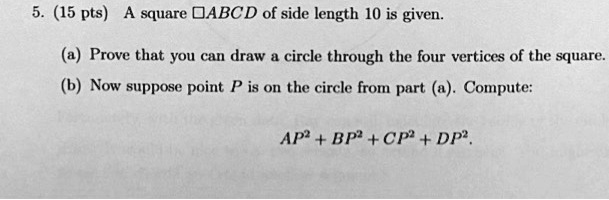 SOLVED: Square ABCD of side length 10 is given: (a) Prove that you can draw a circle through the ...