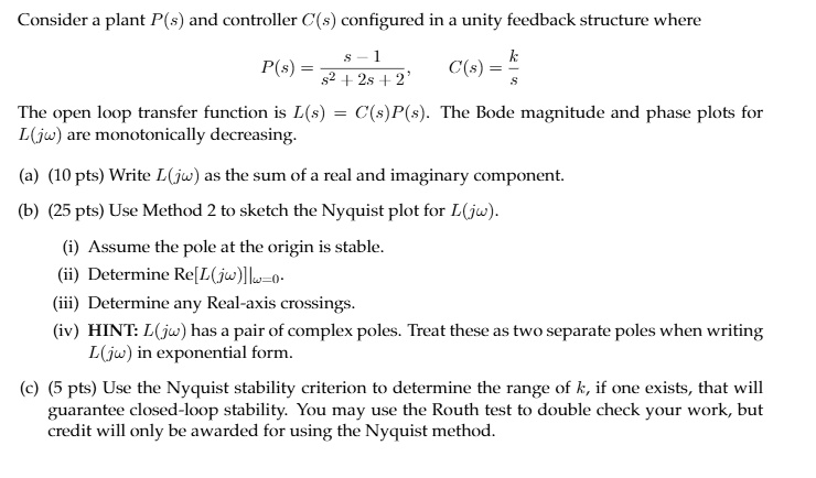 SOLVED: Consider plant P(s) and controller C(s) configured in unity feedback structure where P(s ...