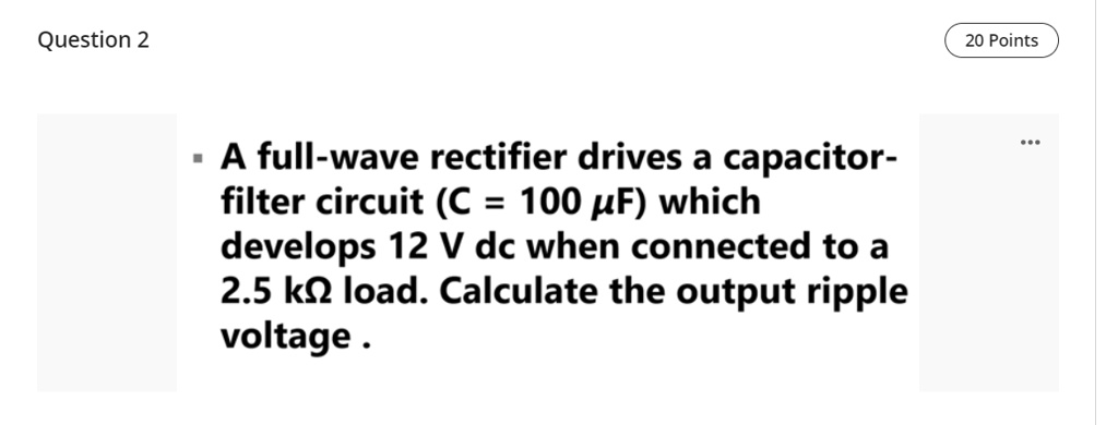 SOLVED: Question 2 20 Points A full-wave rectifier drives a capacitor ... SOLVED: Question 2 20 Points A full-wave rectifier drives a capacitor ...