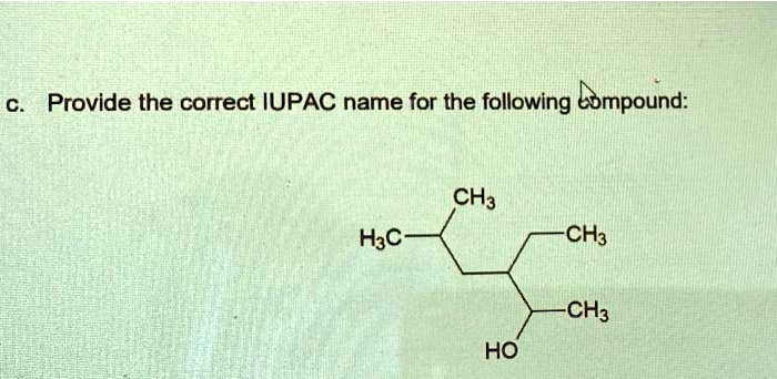 SOLVED: Provide the correct IUPAC name for the following Compound: CH3 HaC CH3 CH3 HO