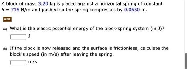 SOLVED: A block of mass 3.20 kg is placed against a horizontal spring of constant k = 715 N/m ...