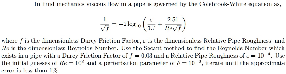 In fluid mechanics, viscous flow in a pipe is governed by the Colebrook ...