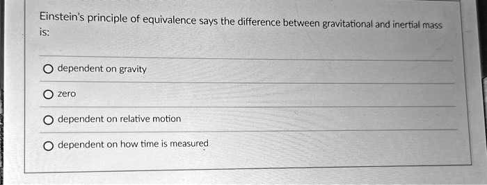 Einstein's principle of equivalence says the difference between ...