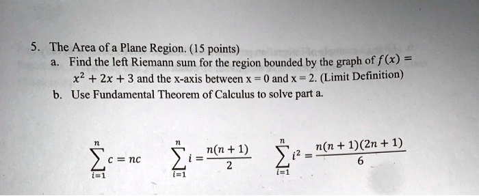 SOLVED: The Area of a Plane Region. (15 points) Find the left Riemann sum for the region bounded ...