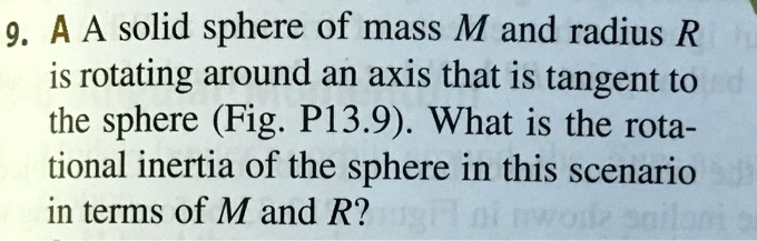 9. A solid sphere of mass M and radius R is rotating around an axis ...