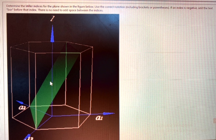 Determine the Miller indices for the plane shown in the figure below. Use the correct notation ...