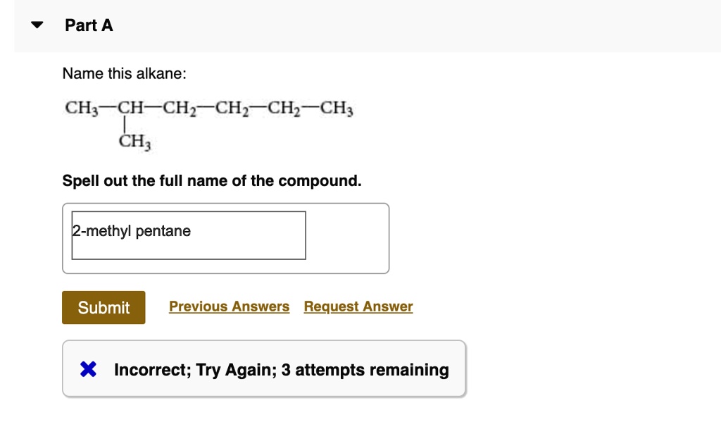 SOLVED:Part A Name this alkane: CH3 CH_CH) CH2 CH2 CH; CH; Spell out the full name of the ...