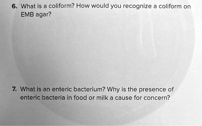 6. What is a coliform? How would you recognize a coliform on EMB agar ...