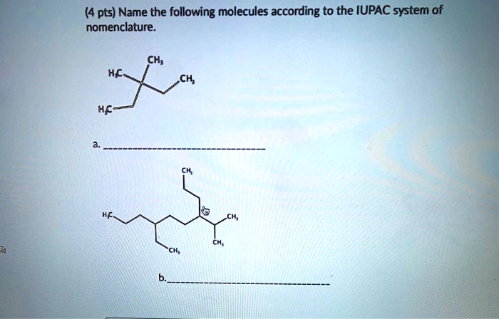 SOLVED: (4 pts) Name the following molecules according to the IUPAC ...