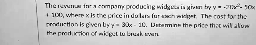 SOLVED: The revenue for a company producing widgets is given by Y = 20x ...