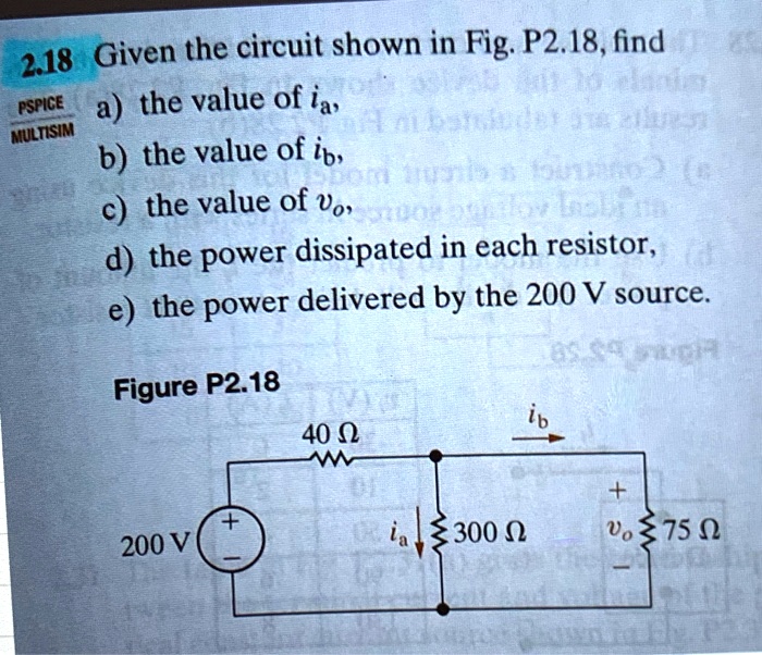 2.18 Given the circuit shown in Fig. P2.18, find a) the value of ia, b) the value of ib, c) the ...