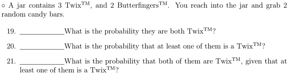 SOLVED: A jar contains 3 TwixTM and 2 ButterfingersTM You reach into ...
